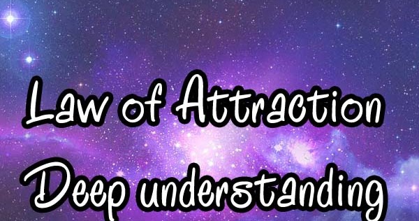 Advanced explanation of the Law of Attraction - Law Of Attraction