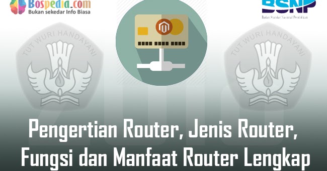 Pengertian Router, Jenis Router, Fungsi dan Manfaat Router Lengkap ...