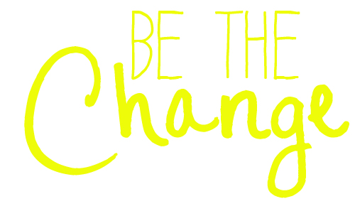 Be the Change - www.danettedillon.com