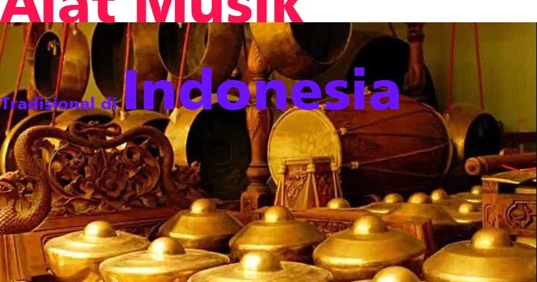 60+ Alat Musik Tradisional di Indonesia [Penjelasan dan Asalnya ...