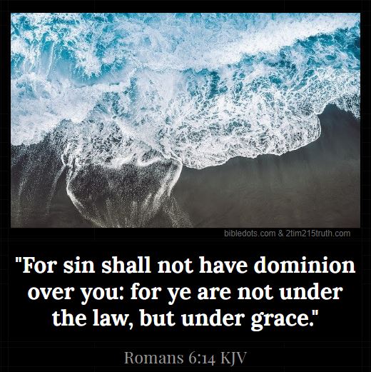 2 Timothy 2:15 Truth: Verse of the Day: Romans 6:14 KJV