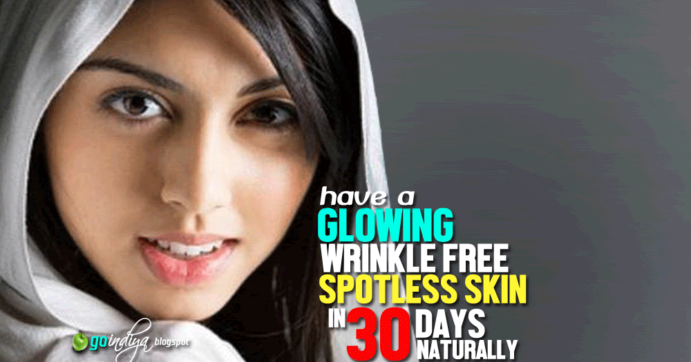 Have A Glowing Wrinkle Free Spotless Skin In 30 Days 1 Natural