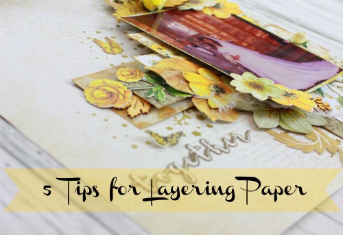 Time to Create ...: 5 Tips for Layering Paper with Video Tutorial