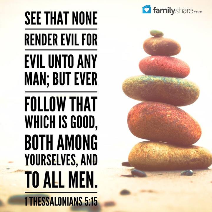 The Call Not to Render Evil for Evil But to Overcome Evil with Good