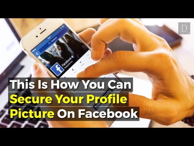 This Is How You Can Secure Your Profile Picture On Facebook [video