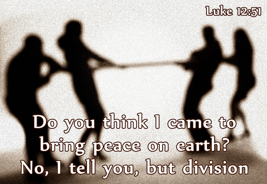 NOT TO BRING PEACE BUT RATHER DIVISION