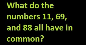 What do the numbers 11, 69, and 88 all have in common? -with Answer ...