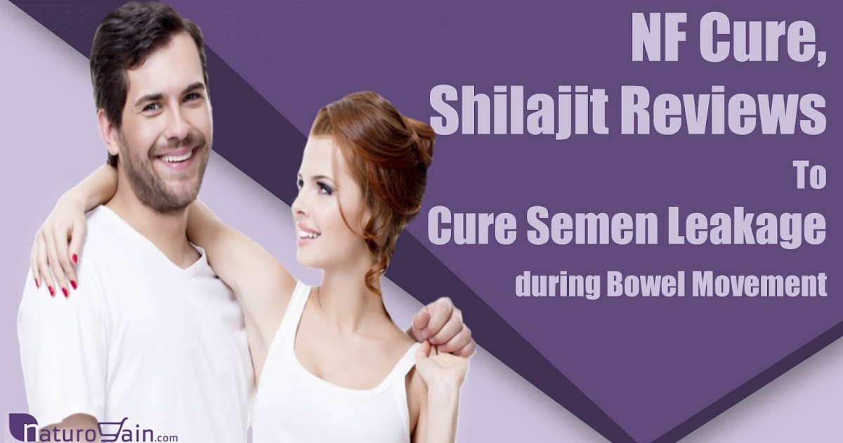 Nf Cure Shilajit Reviews To Cure Semen Leakage During Bowel Movement