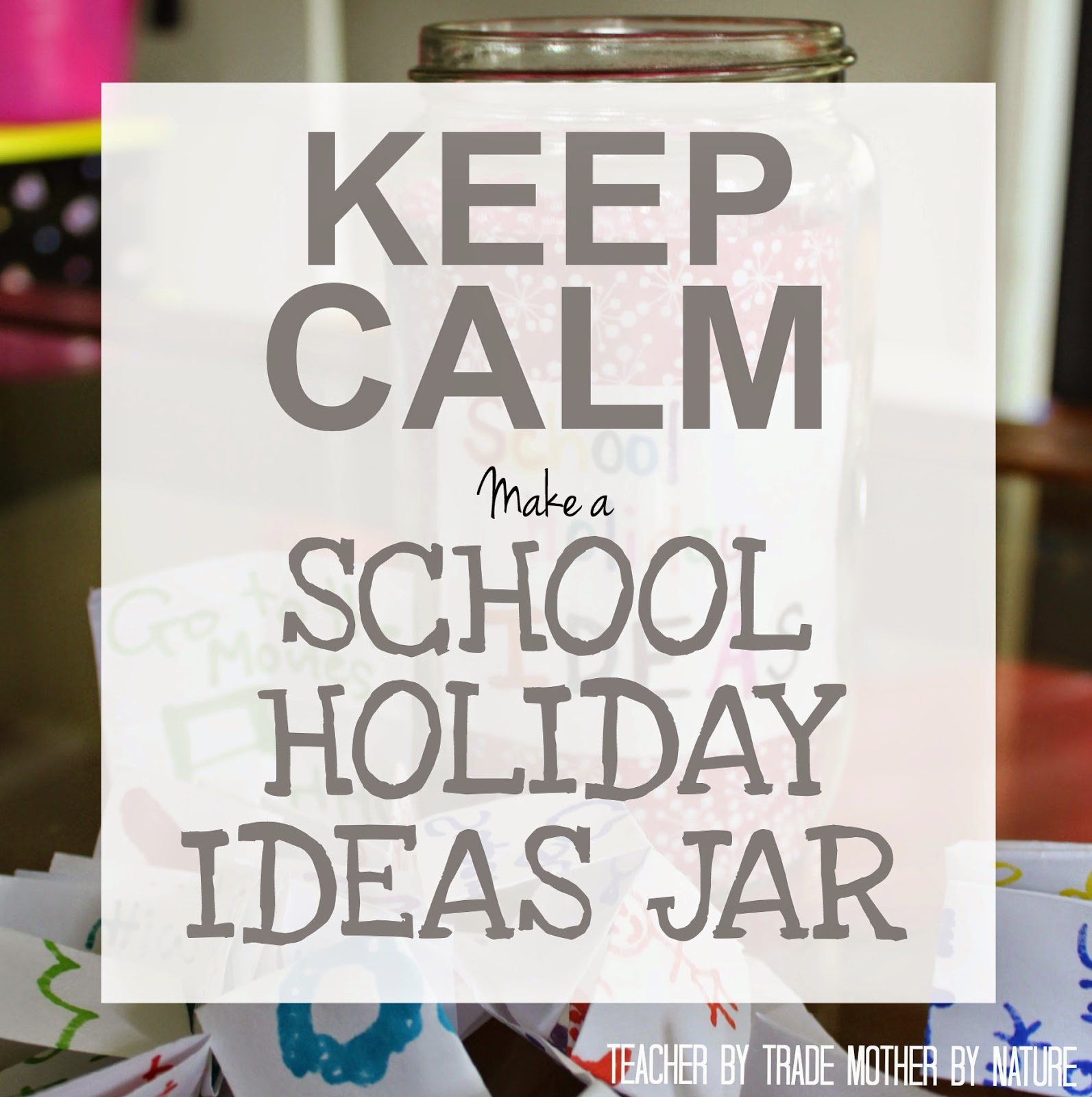 KEEP CALM - Make a School Holiday Ideas Jar (#1Word Challenge ...