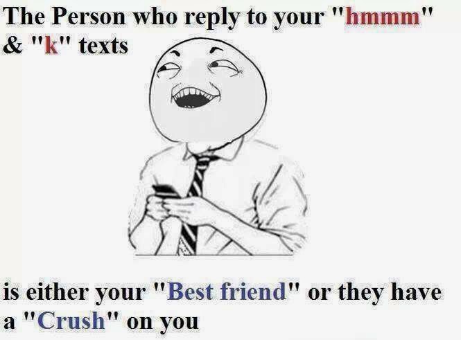 The person who reply to your "hmmm" & "k" texts. is either your "Best ...