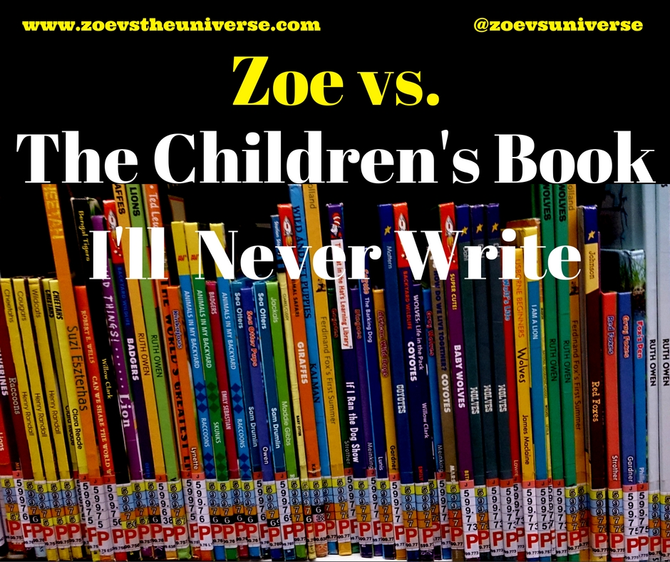 Zoe vs. the Universe: Zoe vs. the Children's Book I'll Never Write
