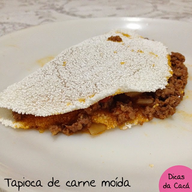 Dicas da Cacá: Gastronomia: tapioca de carne moída