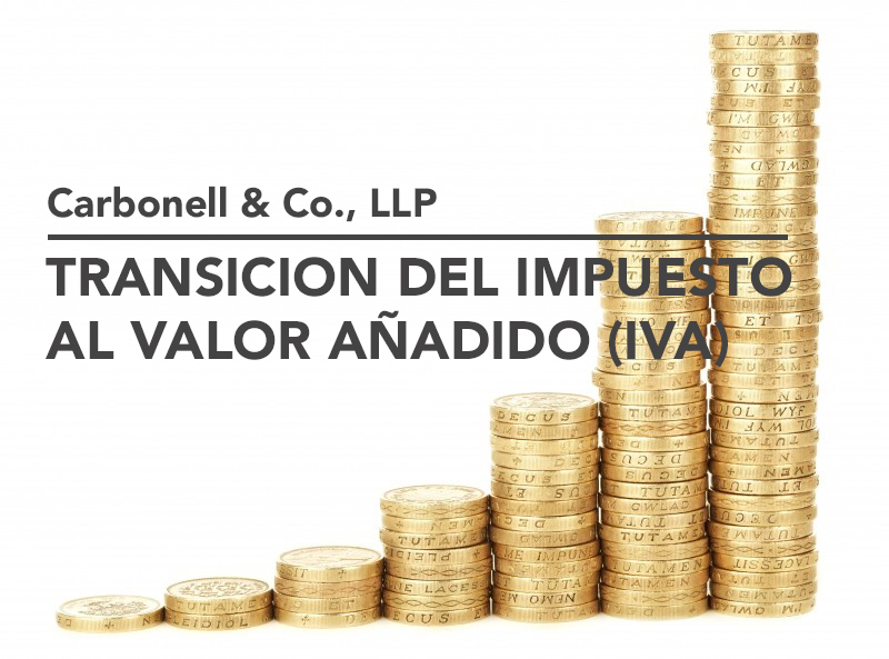 Transición al Impuesto de Valor Añadido (IVA) ~ CARBONELL & CO., LLP