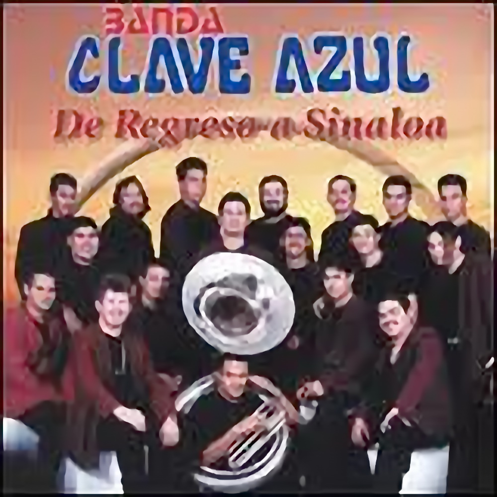 Mi Pasión La Música De Banda: Banda Clave Azul - De Regreso A Sinaloa