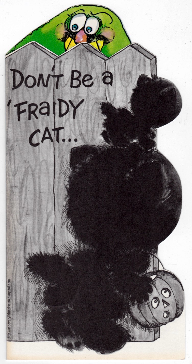and everything else too: Don't Be a 'Fraidy Cat...