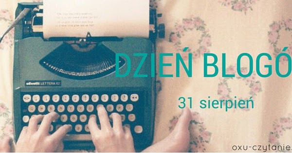 31 sierpień - Dzień Blogów: nasze święto! - Oxu – czytanie