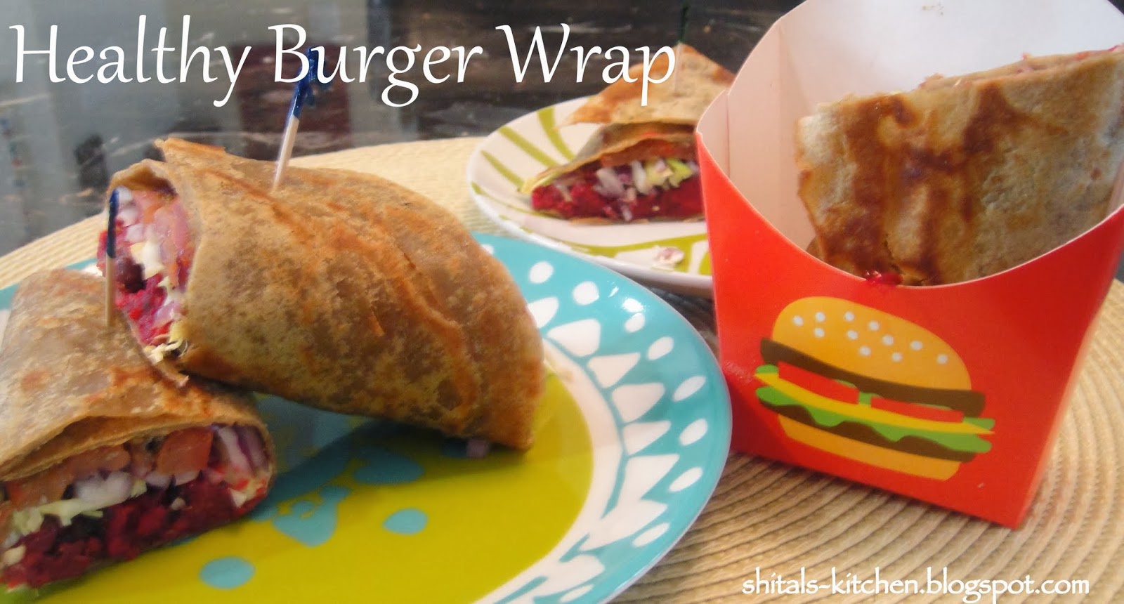 Shital's-Kitchen: Healthy Burger Wrap
