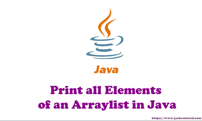 How To Print All Elements Of An Arraylist In Java Learning To Write how-to-print-all-elements-of-an-arraylist-in-java-learning-to-write