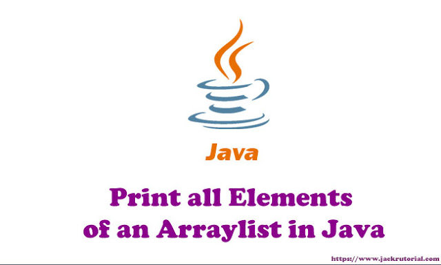 How to Print all Elements of an Arraylist in Java - Learning to Write ...