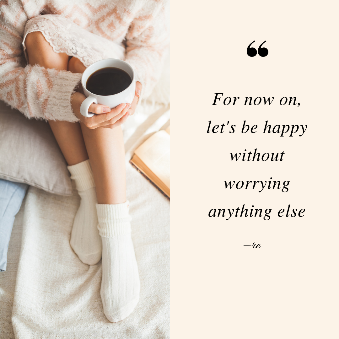 Let's Be Happy, Without Worrying Anything Else!