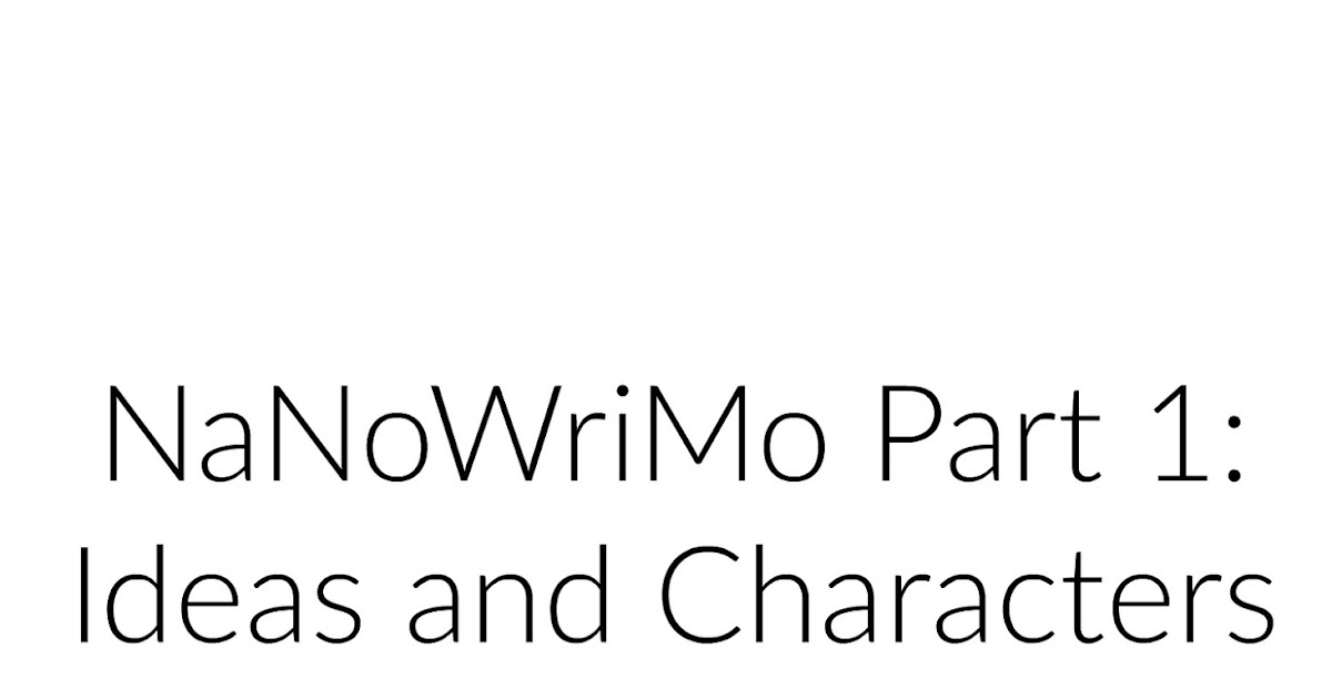 NaNoWriMo Part 1: Ideas and Characters