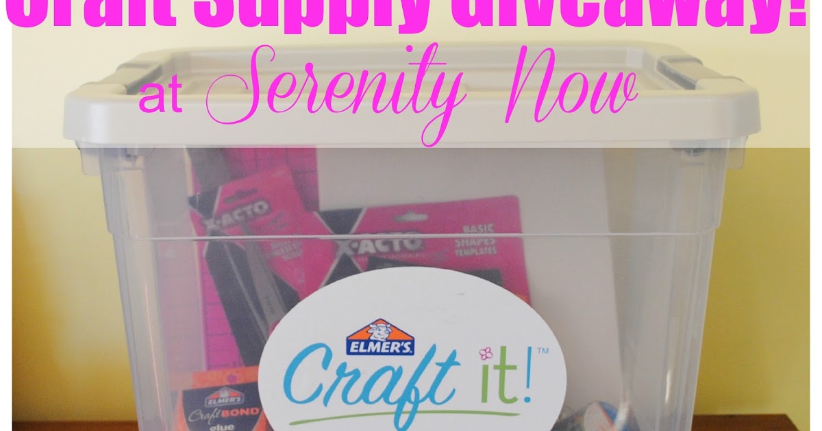 Serenity Now: Elmer's Craft It! Giveaway (Craft Supplies)