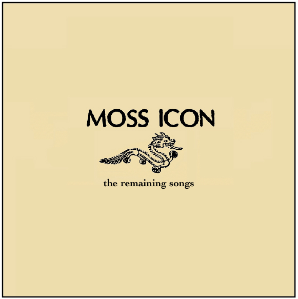 Blogged and Quartered: Moss Icon - The Remaining Songs (remastered)