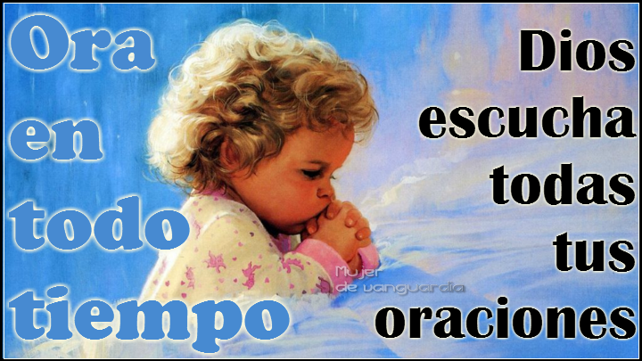 Ora en todo tiempo... Dios escucha todas tus oraciones
