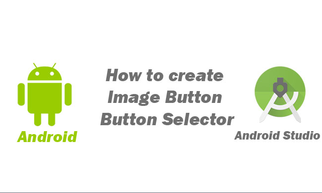 How To Create Image Button And Android Button Selector In Android