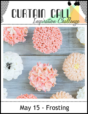 Inking Aloud: Curtain Call Inspiration Challenge-Frosting