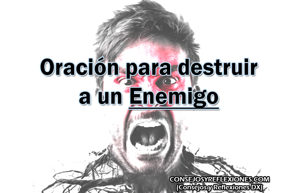 Oraciones para destruir a un enemigo ¡La solución definitiva!