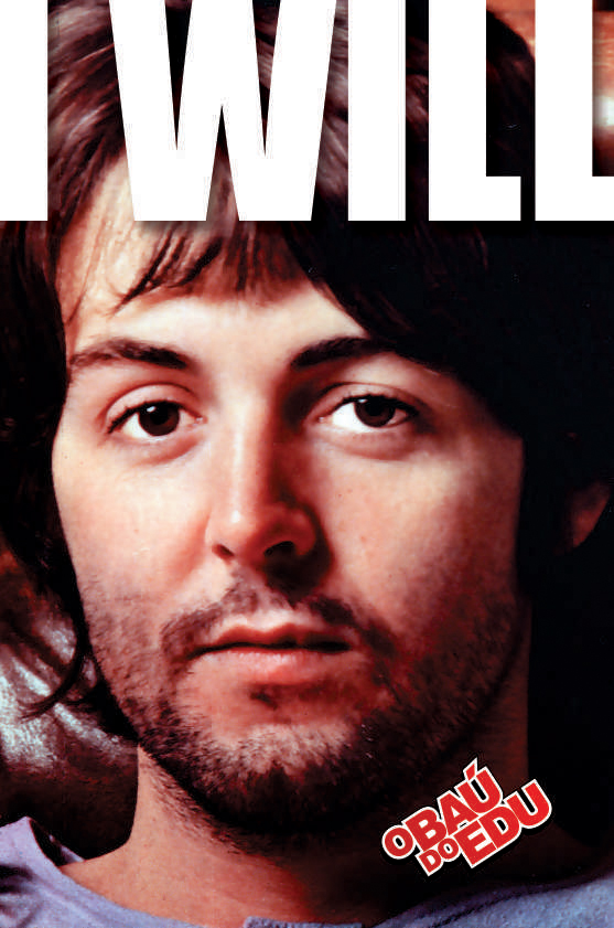 O Baú do Edu: THE BEATLES - I WILL - CLÁSSICO IMORTAL