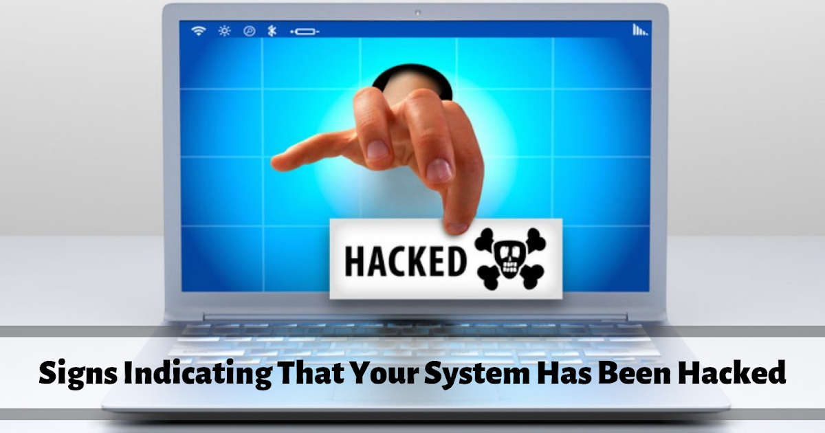 5 Signs Indicating That Your System Has Been Hacked