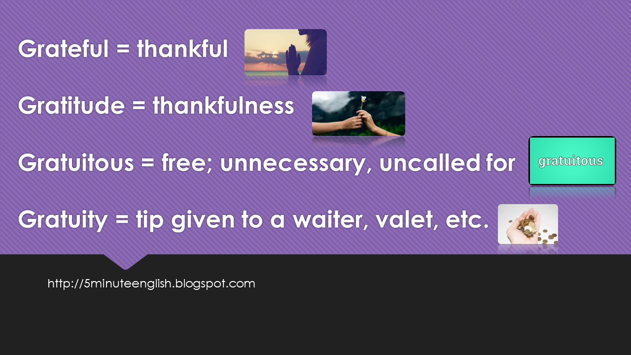 grateful, gratitude, gratuitous, and gratuity