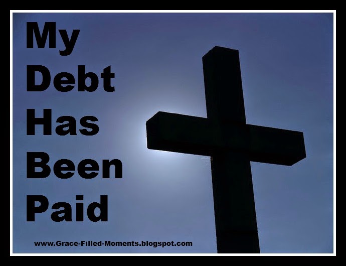 Grace-Filled-Moments : My Debt Has Been Paid