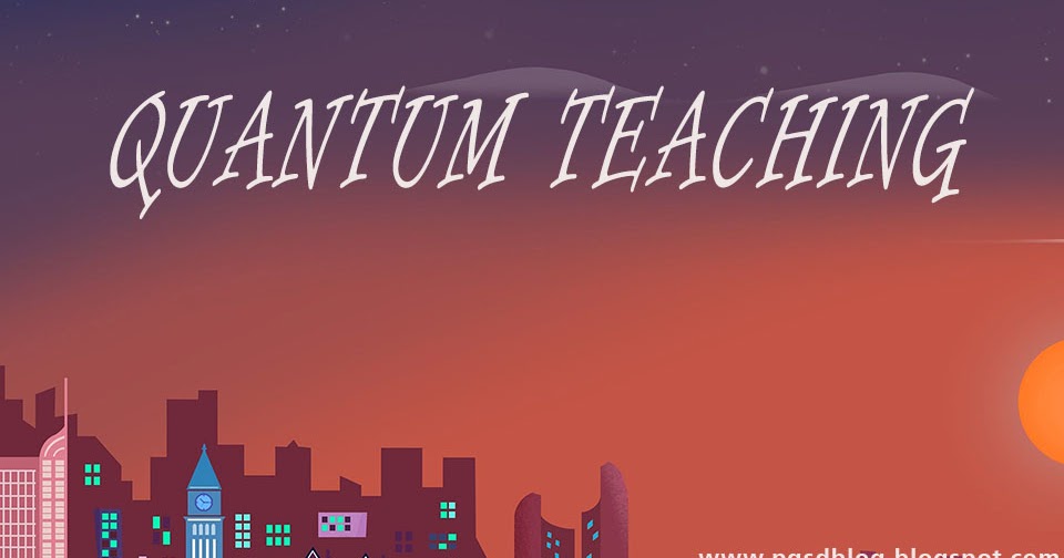 Pengertian dan Prinsip Model Pembelajaran Quantum Teaching - PGSD Blog