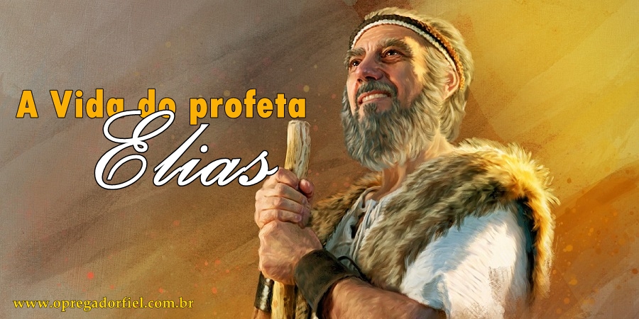A Vida do profeta Elias – Parte 1