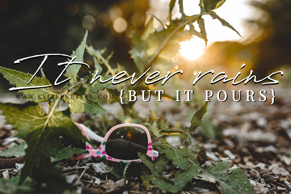 It never rains {but it pours!} | Life