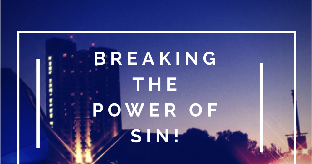 Nurture'ur Faith: Breaking from the ‘POWER of SIN’