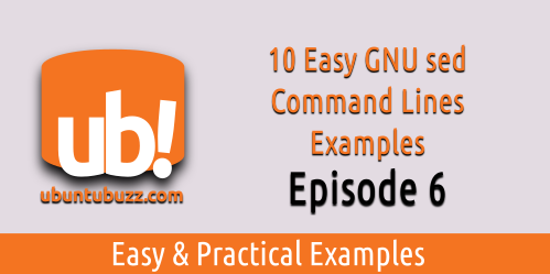 10 Easy Examples of GNU sed Command Lines (Episode 6)