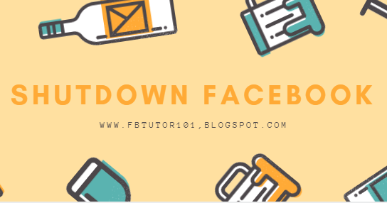 Shut Down Facebook How ~ Facebook Tutor