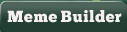 Good Thinking: Making a Meme Using Meme Builder