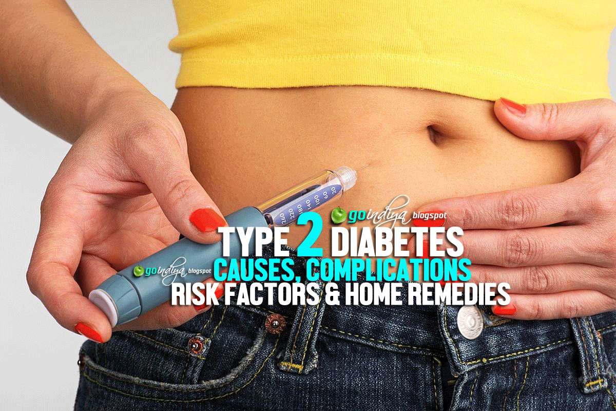 Type 2 Diabetes Causes Complications Risks Factors Home Remedies type-2-diabetes-causes-complications-risks-factors-home-remedies