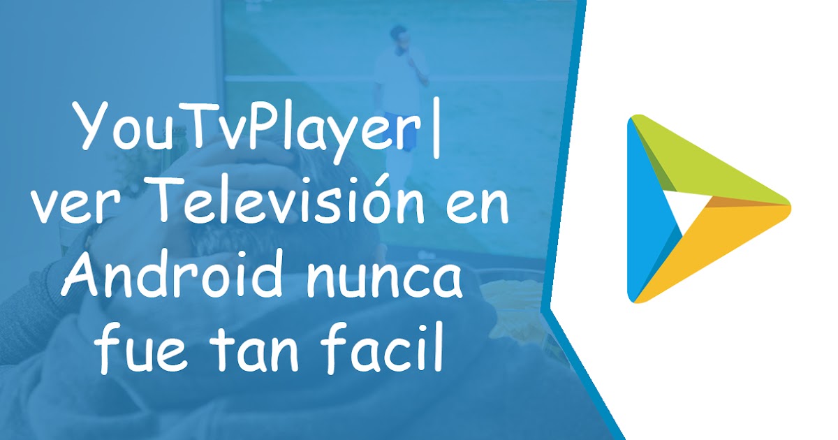 You Tv Player | Ver televisión en Android nunca fue tan fácil | Idioma ...