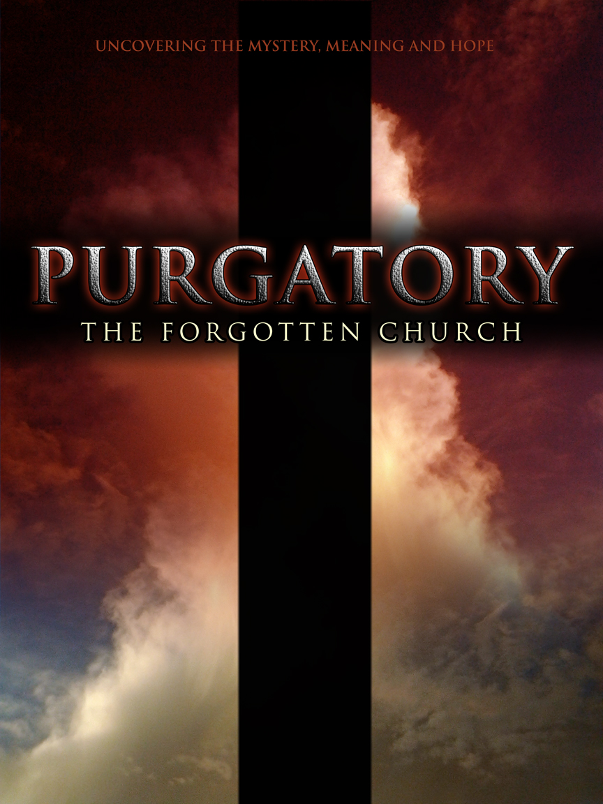 HELL BURNS: NEW DVD: "PURGATORY: THE FORGOTTEN CHURCH"