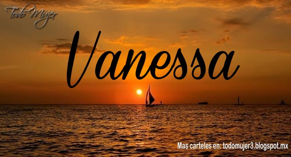 Todo Mujer: VANESSA, CUAL ES EL SIGNIFICADO DE ESTE NOMBRE?