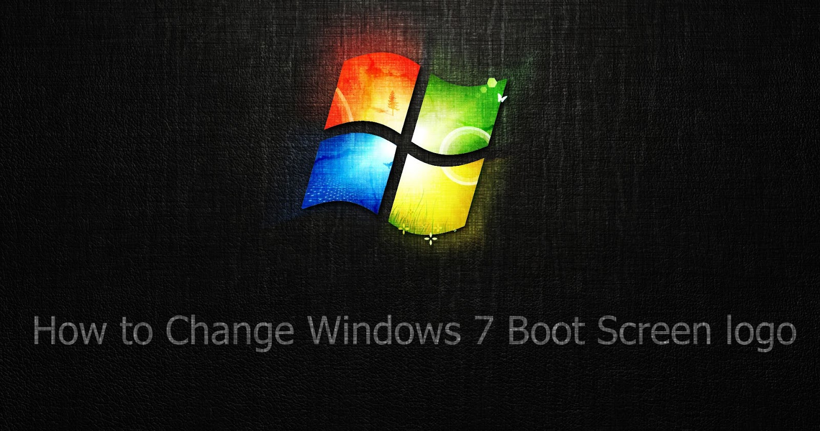How to Change Windows 7 Boot Screen logo - Base Hacker