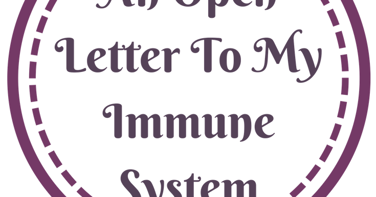 An Open Letter to My Immune System |TripleZmom