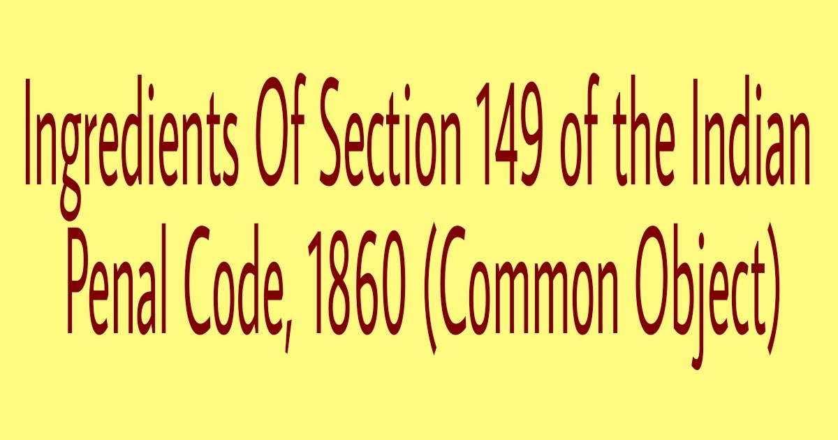 Ingredients Of Section 149 of the Indian Penal Code, 1860 (Every Member Of Unlawful Assembly ...