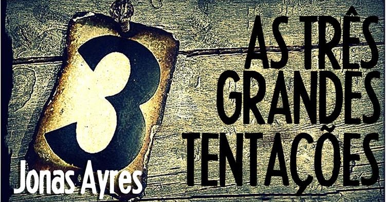 O AGRESTE PRESBITERIANO: AS TRÊS GRANDES TENTAÇÕES